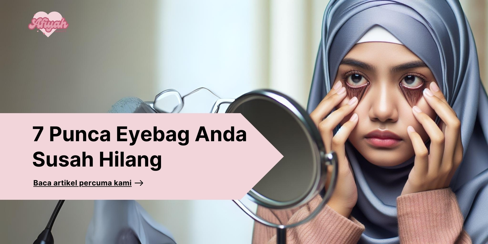 7 Punca Eyebag Susah Nak Hilang - Afiyah Beauty
